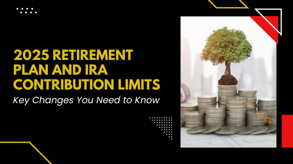 2025 Retirement Plan and IRA Contribution Limits: Key Changes You Need to Know | Glass Jacobson ...