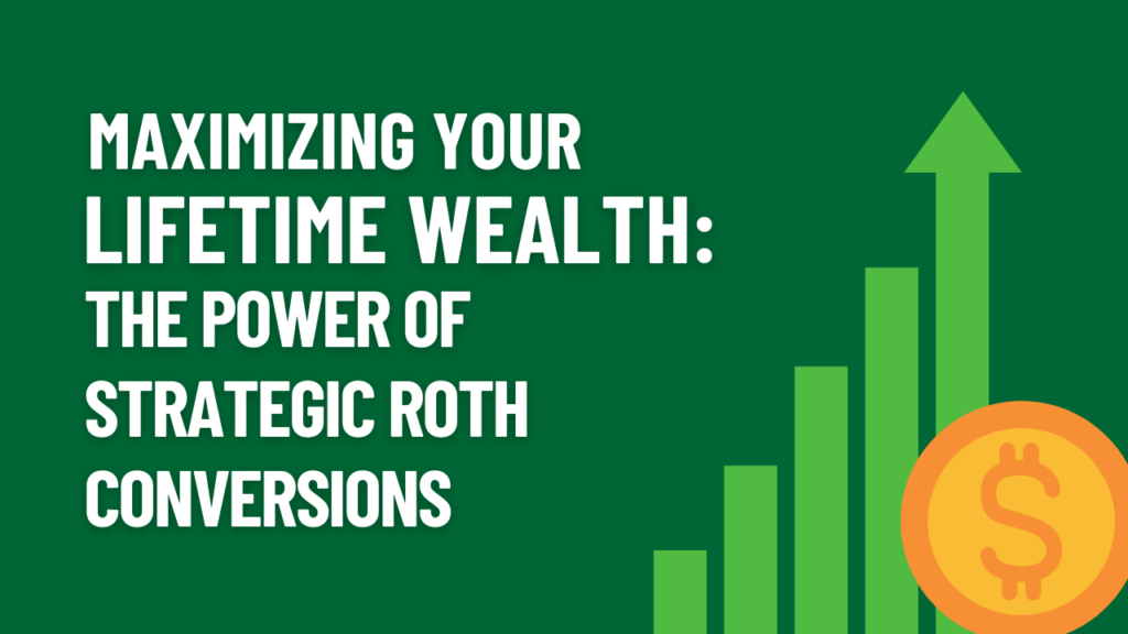 Maximizing Your Lifetime Wealth: The Power of Strategic Roth ...